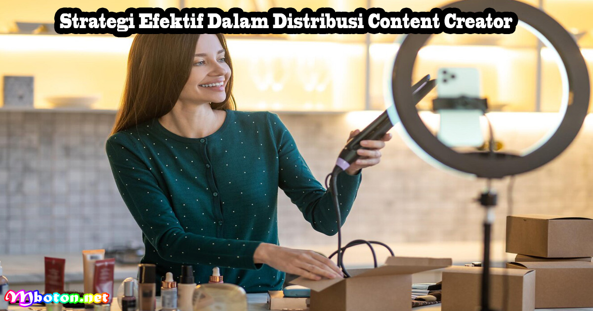 Penting Distribusi Content Creator Untuk Promosi Bisnis Anda - Mboton