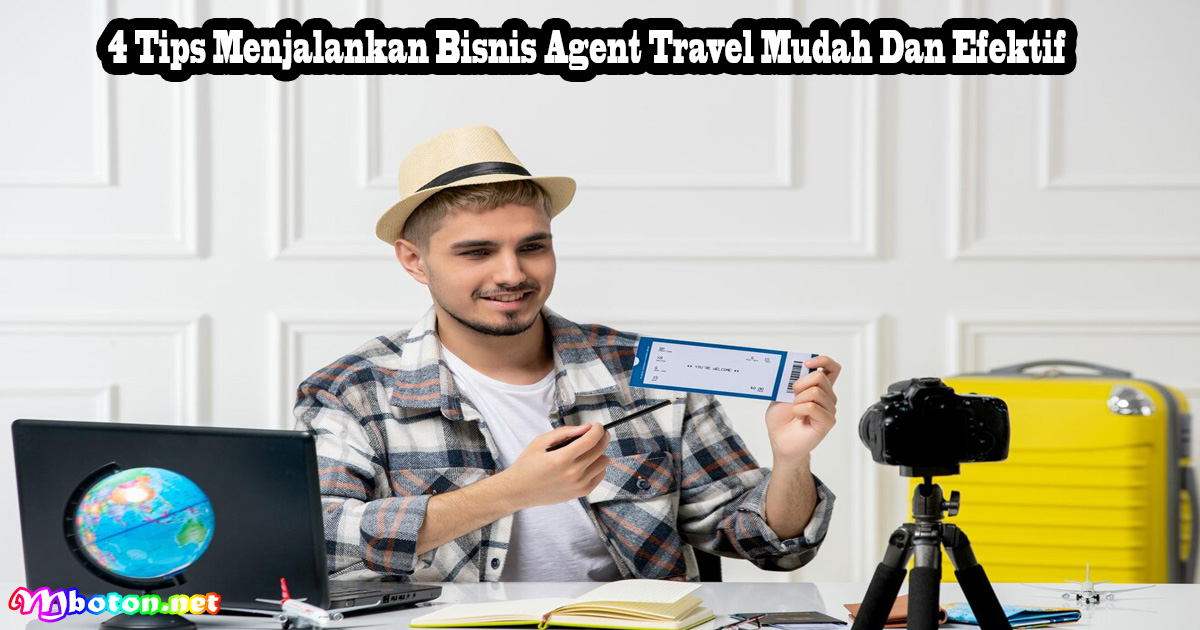 Tips Menjalankan Bisnis Agent Travel Tepat & Efektif - Mboton