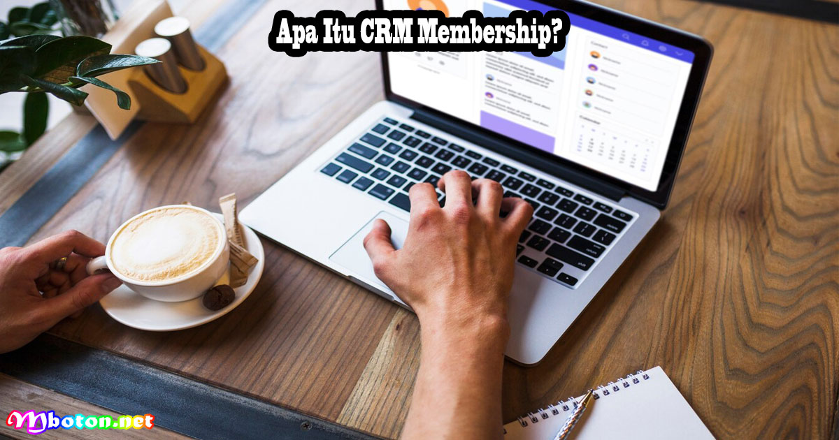 CRM Membership Manajemen Anggota Dalam Mendukung Bisnis - Mboton