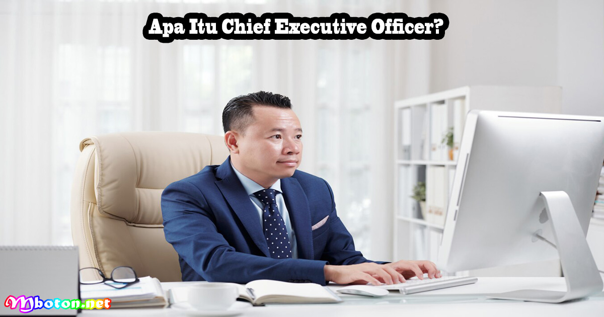 Chief Executive Officer: Apa Itu, Tugas, Manfaatnya - Mboton