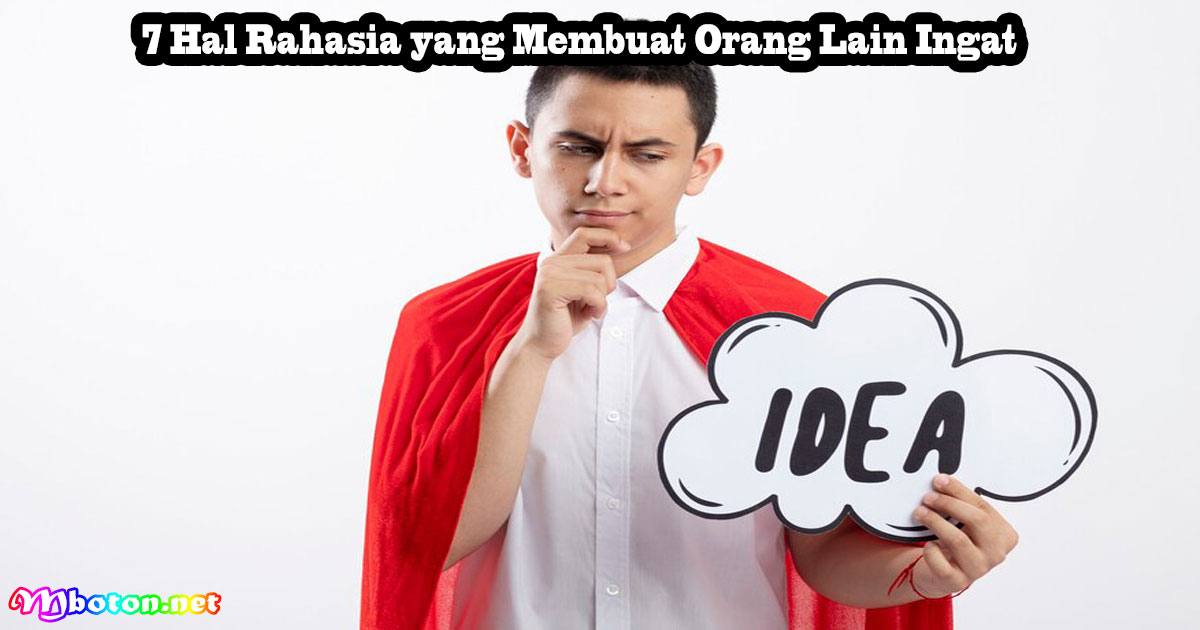 7 Hal Rahasia Yang Membuat Orang Lain Ingat Kamu - Mboton