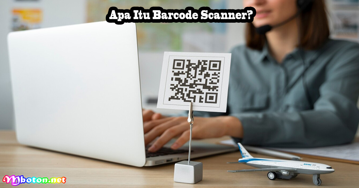 Manfaat Menggunakan Barcode Scanner Produk Akurat - Mboton