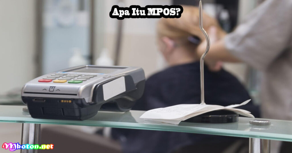 MPOS: Apa Itu, Manfaat, Fungsi, Dan Cara Kerjanya - Mboton