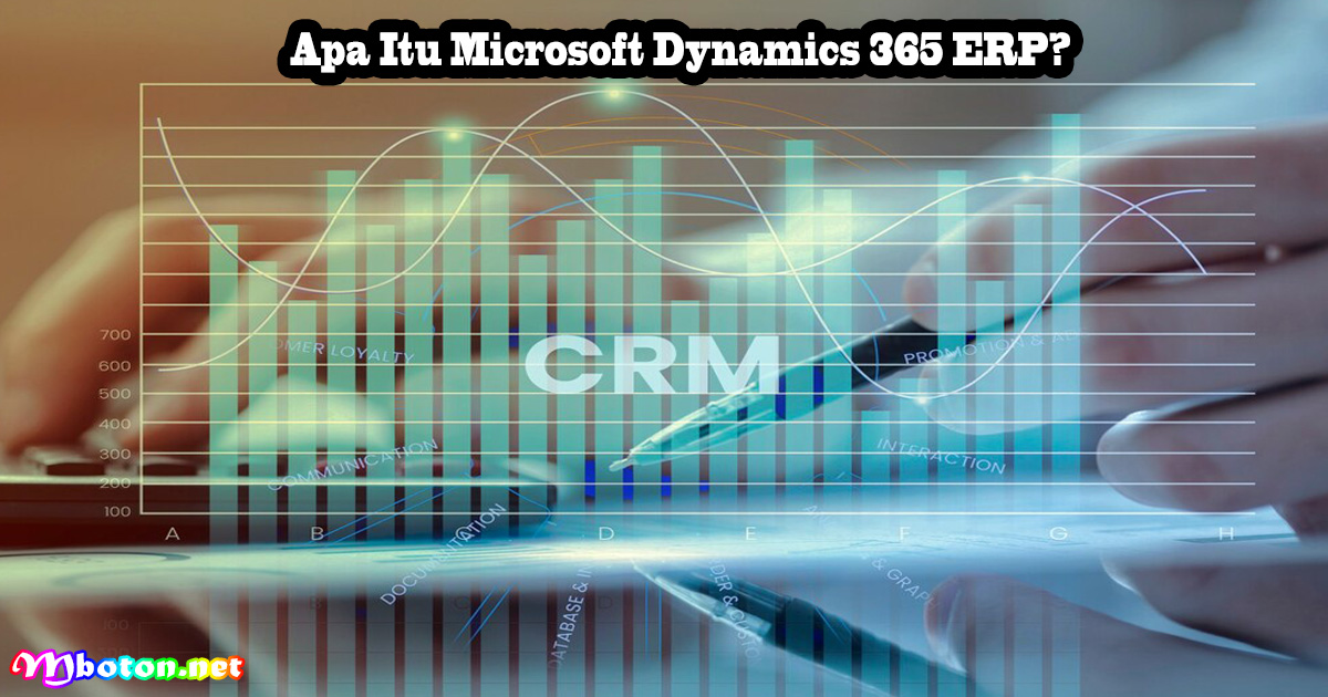 Microsoft Dynamics 365 ERP? Apa Itu, Kenali Fiturnya - Mboton