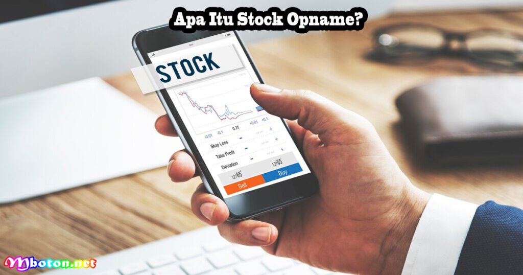 Stock Opname: Apa Itu, Fungsi, Manfaat, Contohnya - Mboton