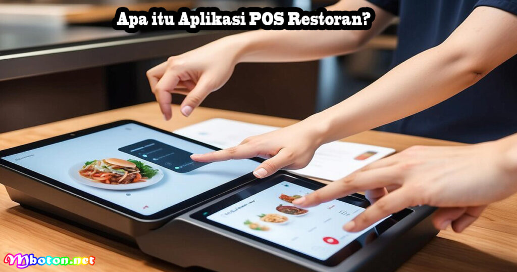Aplikasi POS Restoran Apa Itu, Manfaat & Tips Kasir - Mboton