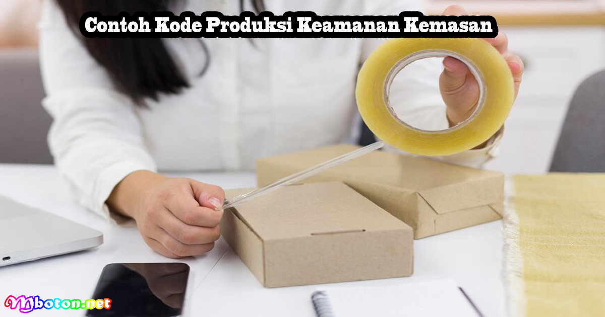 Penjelasan Kode Produksi Keamanan Label Produk - Mboton