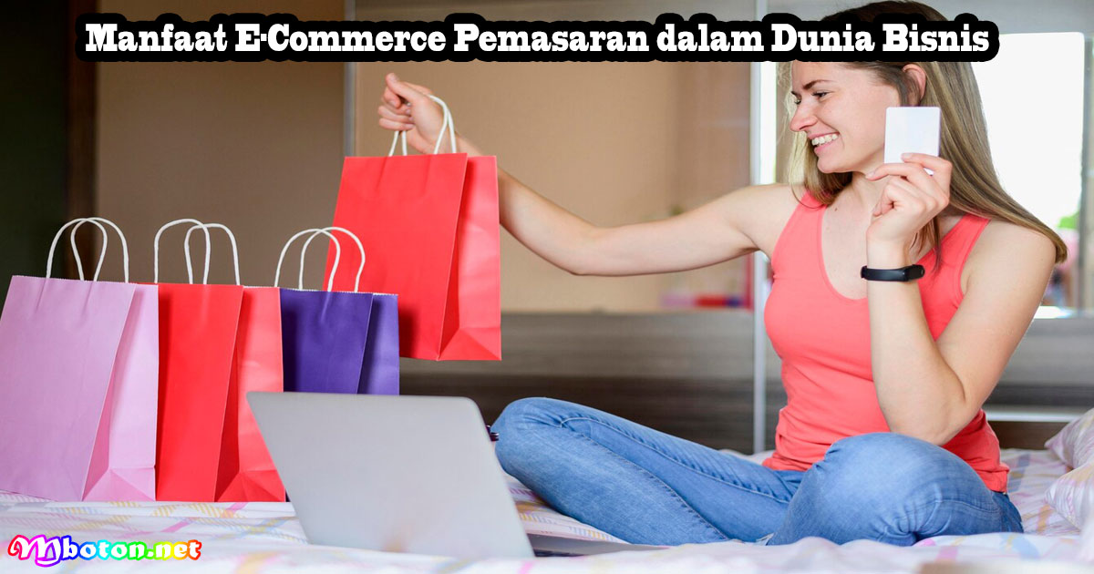 Pengaruh E-Commerce Pemasaran Dalam Dunia Bisnis - Mboton