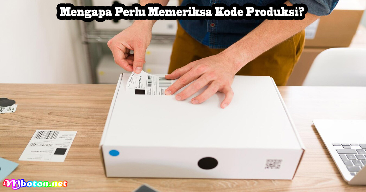 Penting Cara Cek Kode Produksi Di Kemasan Produk - Mboton