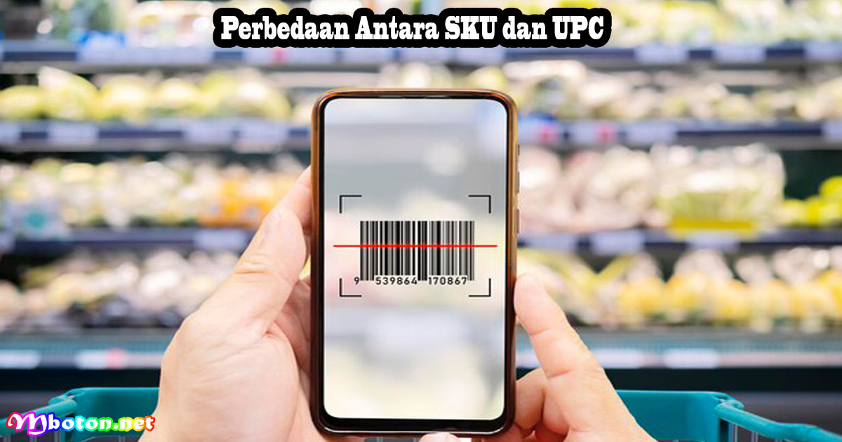 Perbedaan SKU Dan UPC Dalam Identifikasi Produk - Mboton
