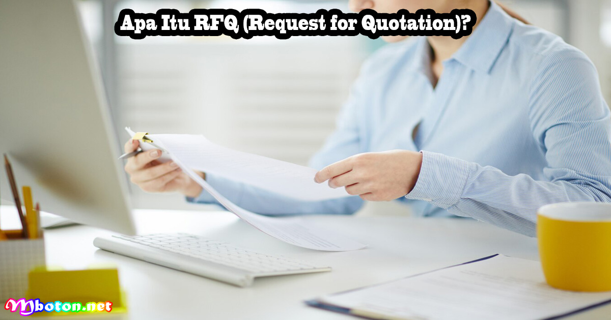 RFQ Adalah, Contoh, Manfaat Dan Keuntungan Bisnis - Mboton