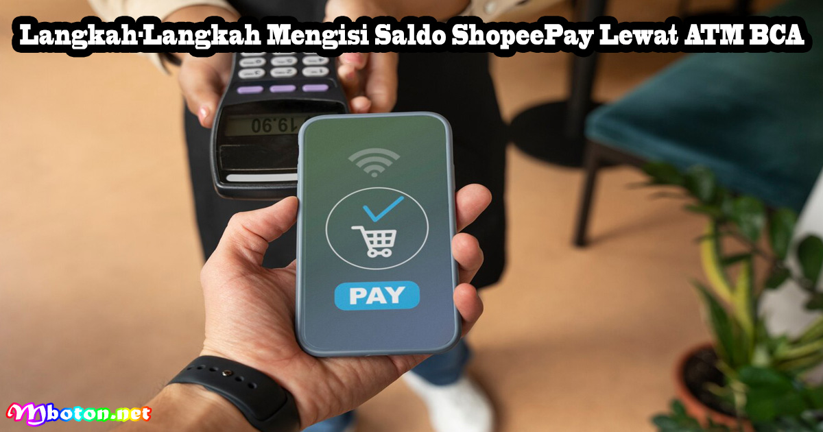 Cara Isi Saldo ShopeePay Lewat ATM BCA Dan Adminnya - Mboton