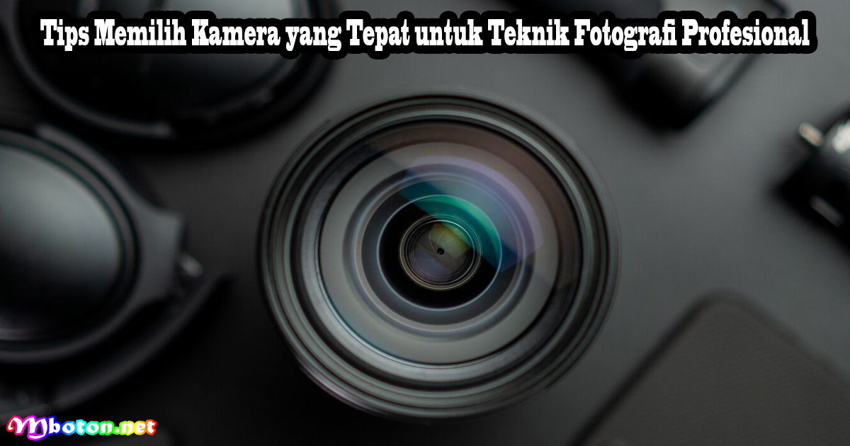 Tips Teknik Fotografi Profesional Wajib Dipelajari - Mboton