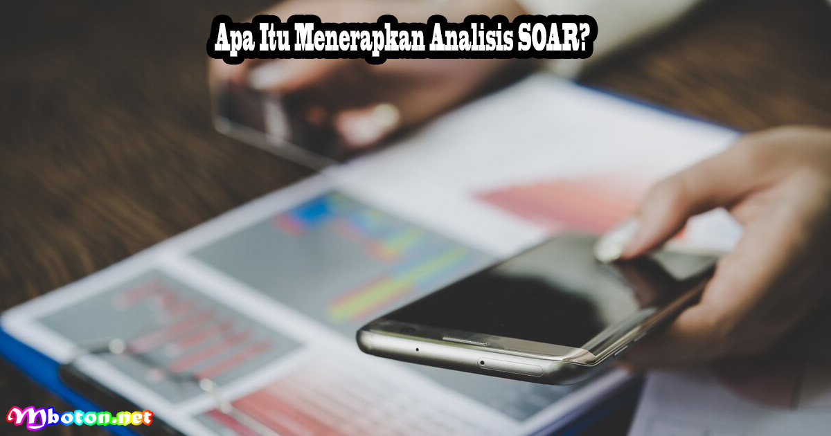 Langkah-langkah Menerapkan Analisis SOAR Untuk Pengembangan Bisnis - Mboton