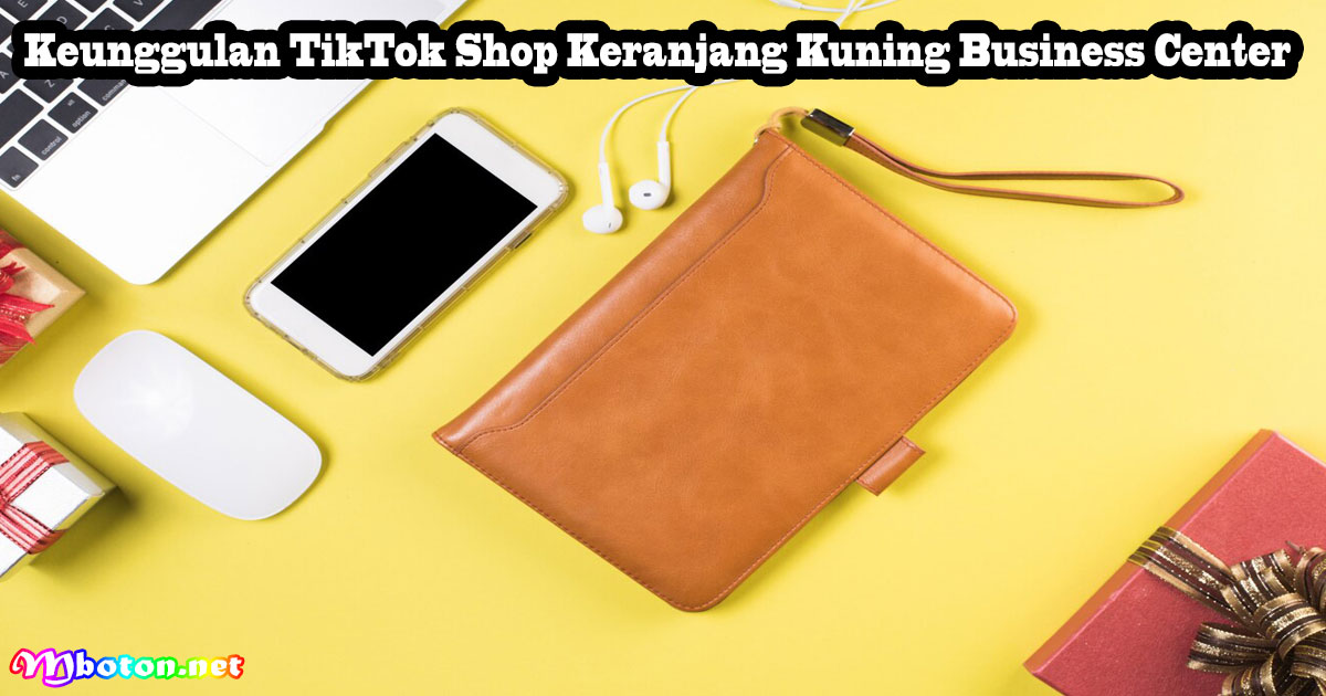 Cara Daftar TikTok Shop Keranjang Kuning Business Center - Mboton