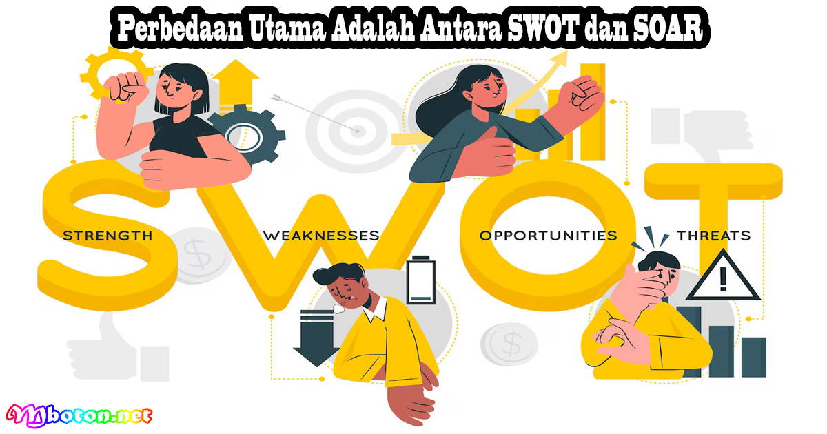Analisis SWOT Dan SOAR: Perbandingan, Kelebihan, & Kekurangan - Mboton