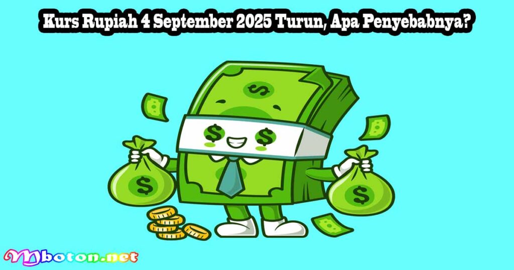 Kurs Rupiah 4 September 2025 Turun, Apa Penyebabnya? - Mboton