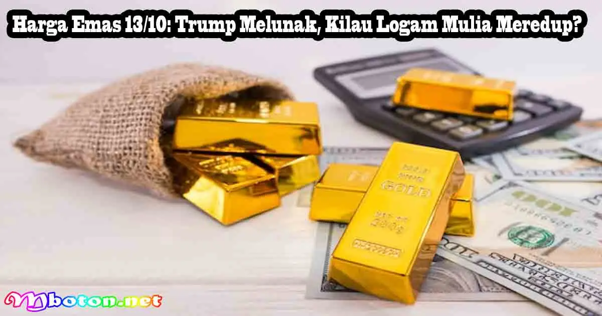 Harga Emas 13/10: Trump Melunak, Kilau Logam Mulia Meredup? - Mboton