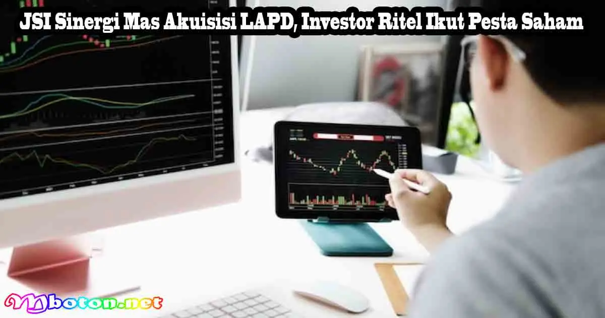 JSI Sinergi Mas Akuisisi LAPD, Investor Ritel Ikut Pesta Saham - Mboton