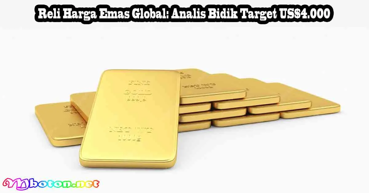 Reli Harga Emas Global: Analis Bidik Target US$4.000 - Mboton