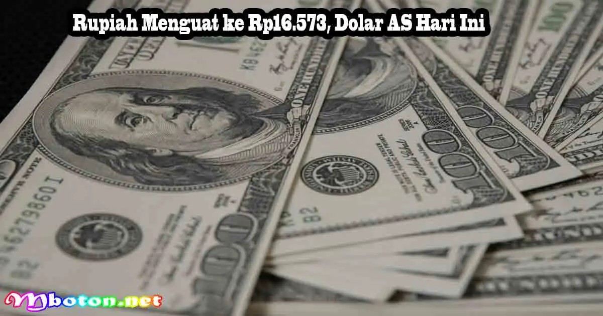 Rupiah Menguat Ke Rp16.573, Dolar AS Hari Ini - Mboton